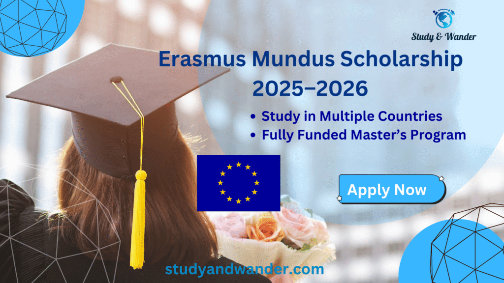 Erasmus Mundus Scholarship 2025–2026: A Complete Guide